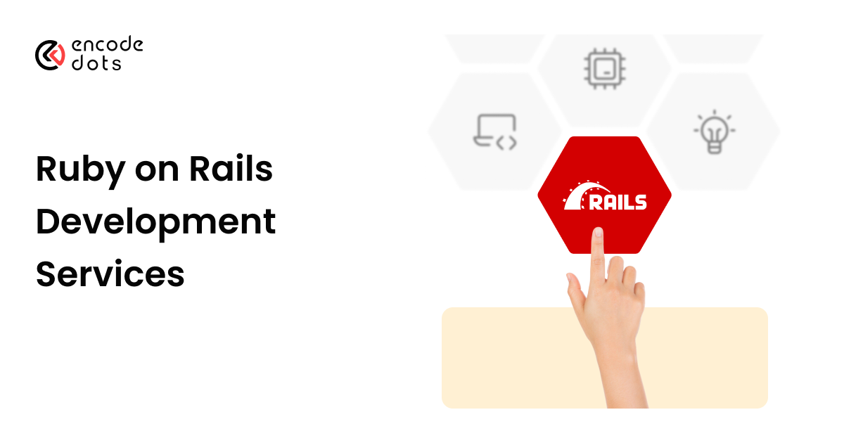 Agile Ruby On Rails Development Company Encodedots